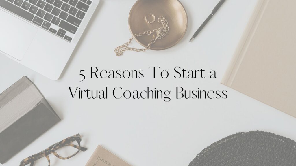 5 Reasons To Start a Virtual Coaching Business - Lore Velasquez