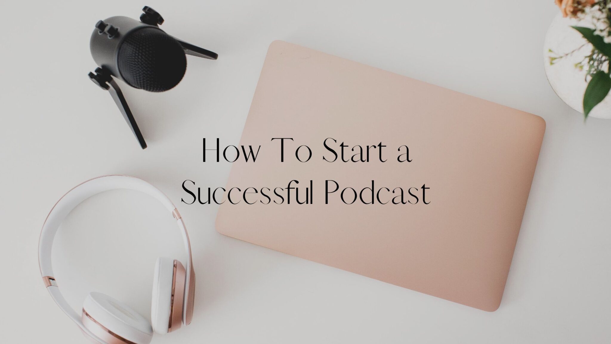 How To Start a Successful Podcast - Lore Velasquez